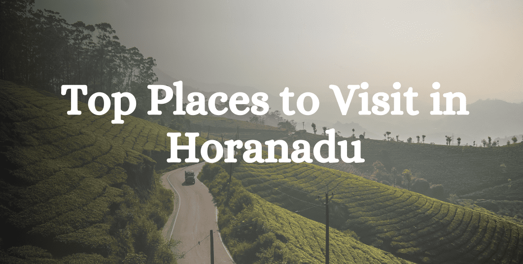 Must-Visit Horanadu Tourist Places | Top Attractions & Stay